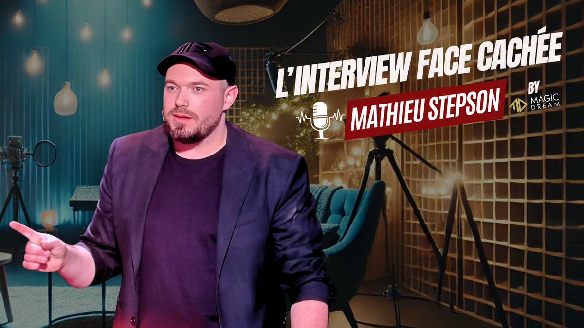 🎙️ L’INTERVIEW FACE CACHÉE #6 AVEC… MATHIEU STEPSON ! 🔥 – Magic Dream