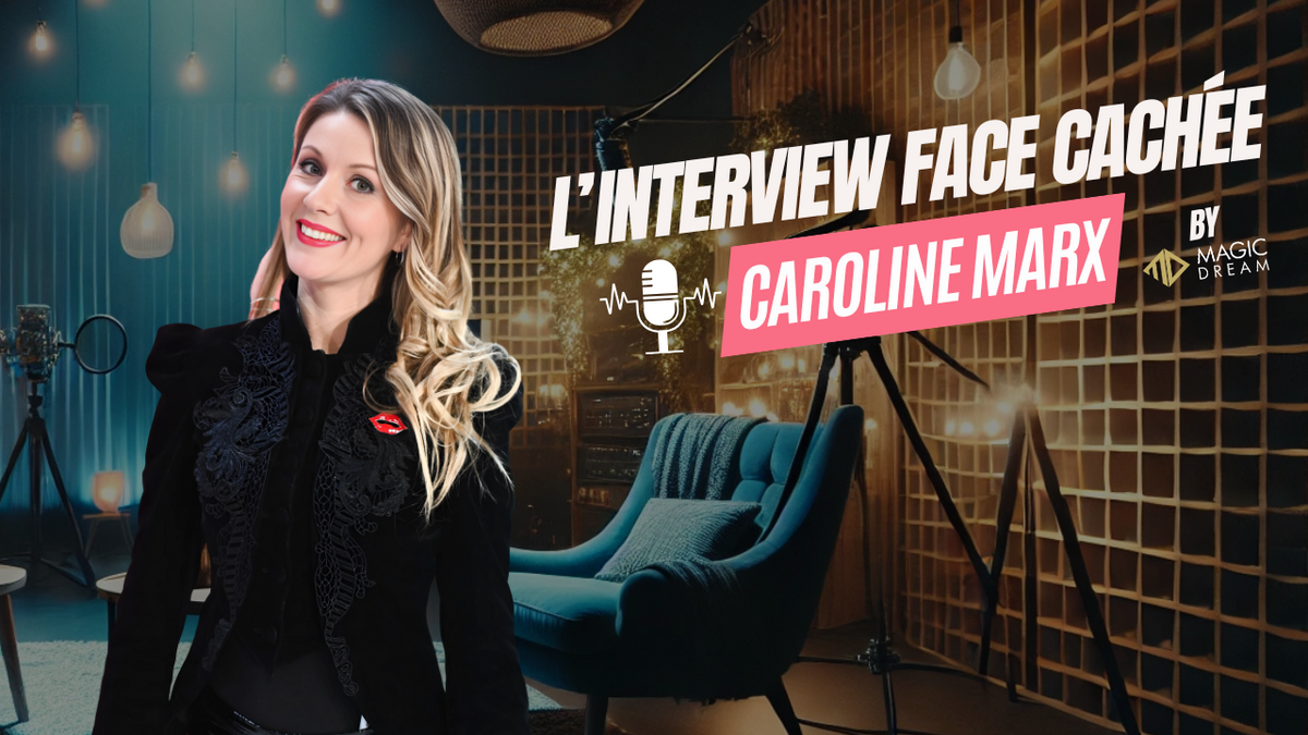 🎙️ L’INTERVIEW FACE CACHÉE #7 AVEC… CAROLINE MARX ! 💥 – Magic Dream